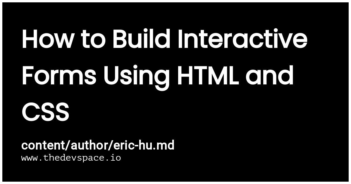 How To Build Interactive Forms Using Html And Css Thedevspace Community